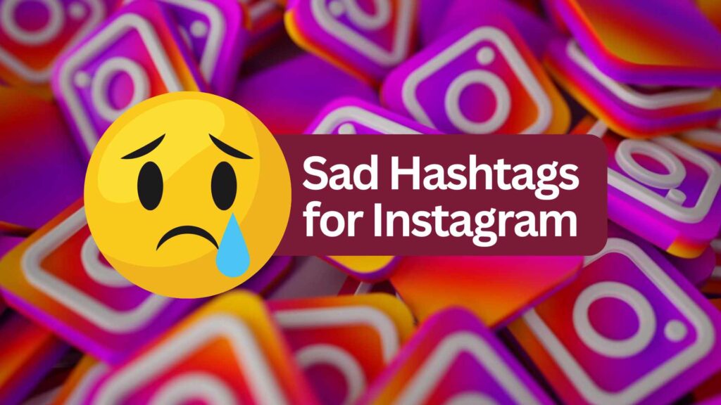 100+ Sad Hashtags for Instagram(Emotional & Trending) | 2025
