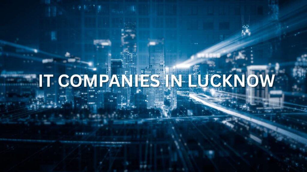 10 Best IT Companies in Lucknow | 2025 Update